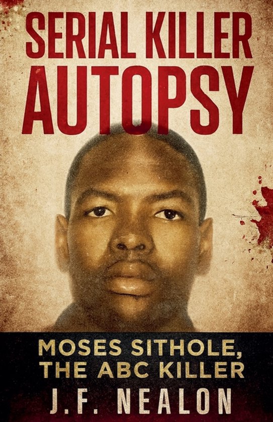 Serial Killer Autopsy: Moses Sithole, J. F. Nealon | 9798232165734 ...