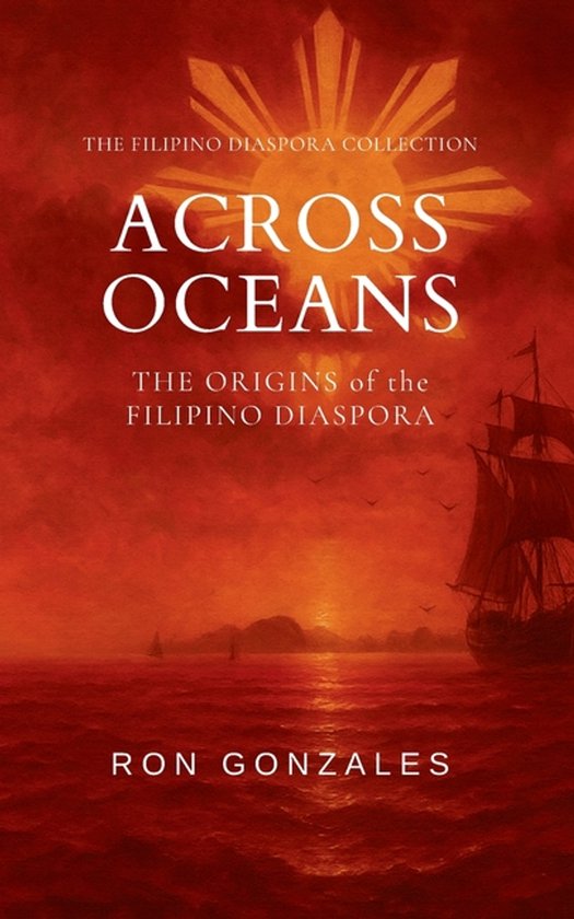 Across Oceans: The Origins of the Filipino Diaspora, Volume I ...