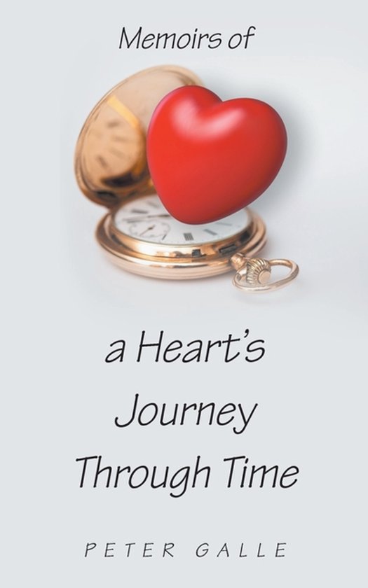 Memoirs of a Heart's Journey Through Time, Peter Galle | 9798896750871 ...