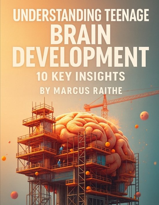 Understanding Teenage Brain Development: 10 Key Insights ...