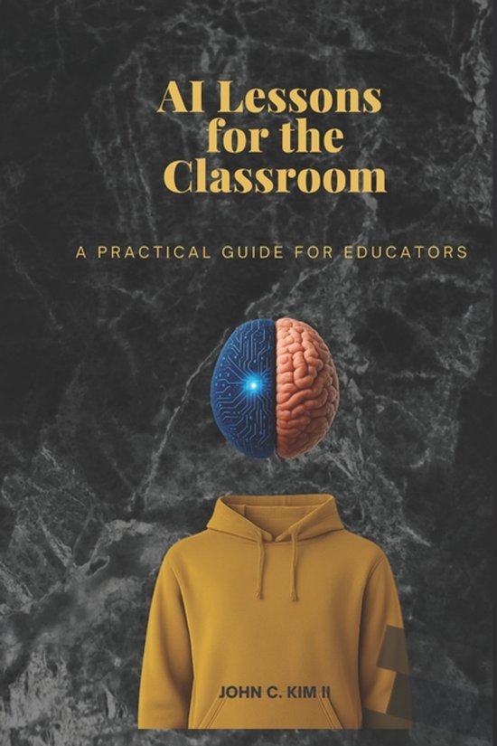 AI Lessons for the Classroom | 9798994410110 | John C Kim | Boeken | bol