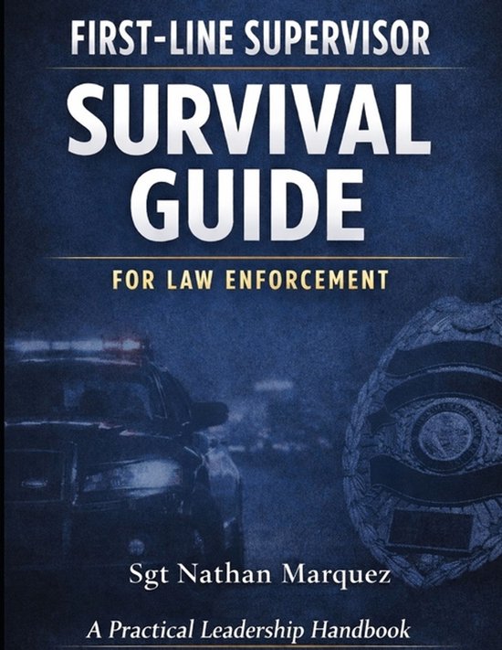 First-Line Supervisor Survival Guide for Law Enforcement, Nathan ...