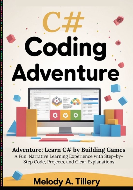 The C# Coding Adventure: Learn C# by Building Games: A Fun, Narrative ...