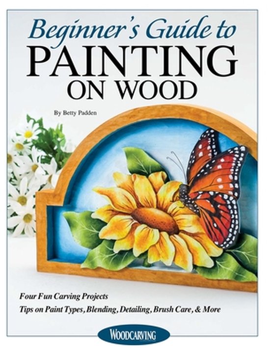 Beginner's Guide to Painting on Wood, Betty Padden | 9781497101531 ...