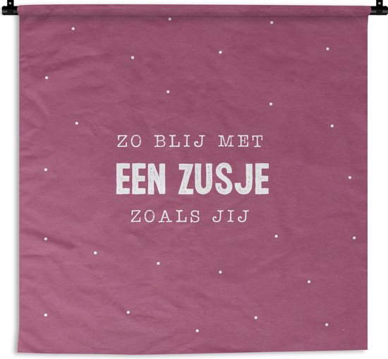 Wandkleed - Wanddoek - Quotes - Zussen - Zo blij met een zusje zoals ...