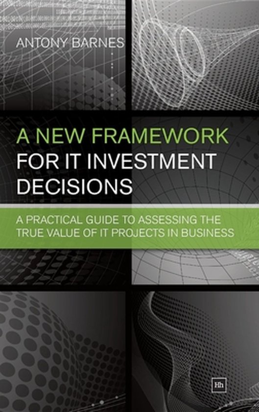 A New Framework for IT Investment Decisions (ebook), Antony Barnes ...