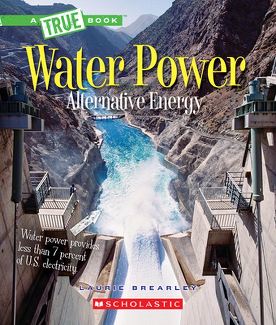 A True Book (Relaunch)- Water Power: Energy from Rivers, Waves, and ...