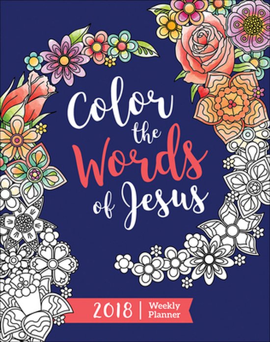 Color the Words of Jesus 2018 Weekly Planner, Diverse auteurs ...
