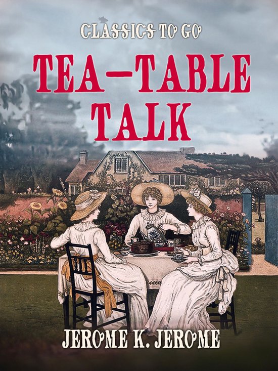 Tea-Table Talk (ebook), Jerome K. Jerome | 9783962728113 | Boeken | bol.com