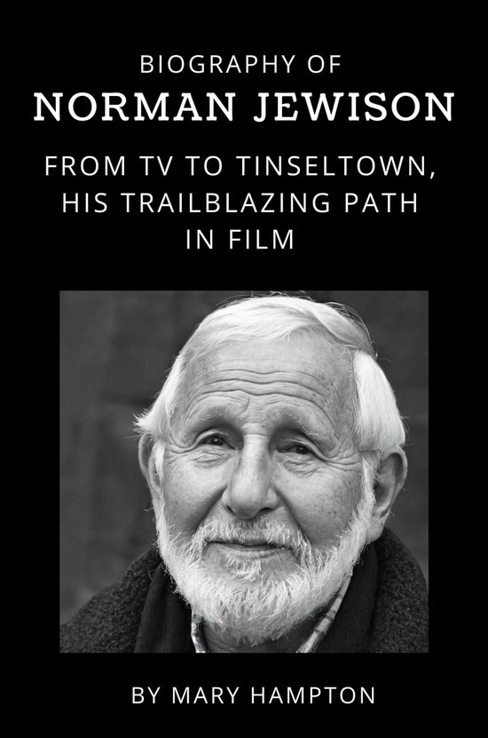 Biography of Norman Jewison (ebook), Mary Hampton | 1230007344343 ...