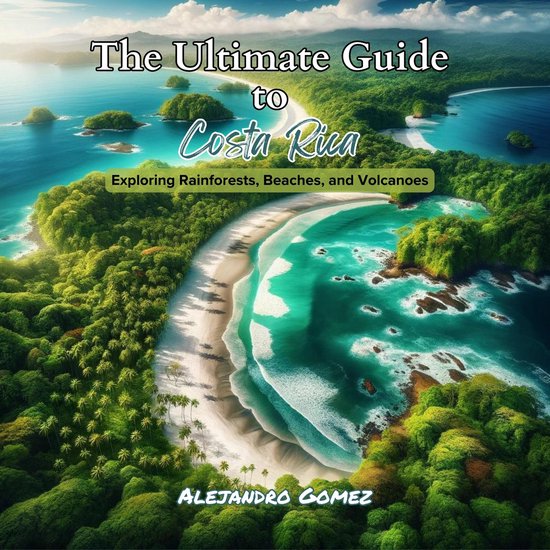 Ultimate Guide to Costa Rica, The, Alejandro Gomez | 9798868649691 | Boeken | bol