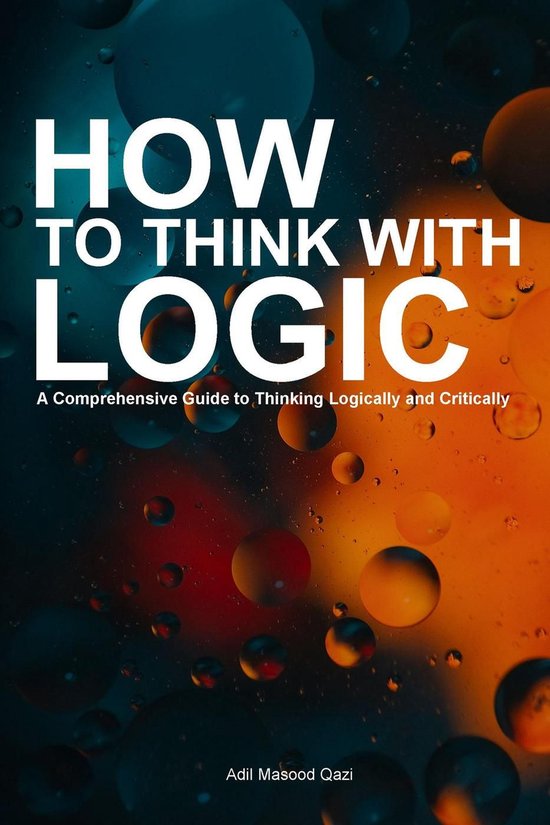How to Think With Logic: A Comprehensive Guide to Thinking Logically ...