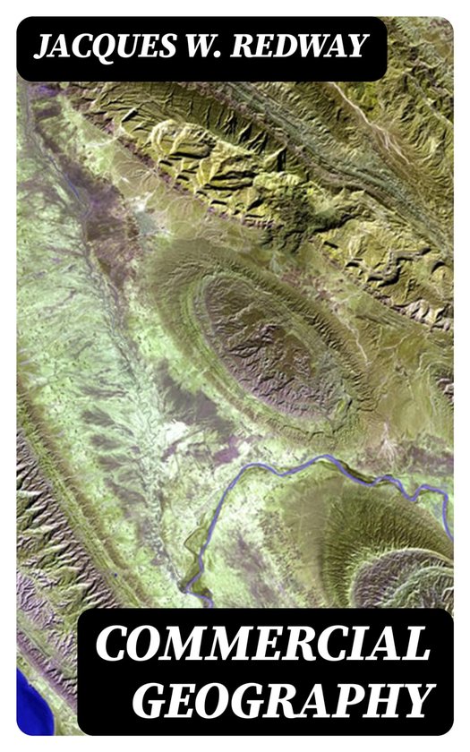 Commercial Geography (ebook), Jacques W. Redway | 8596547119142 ...
