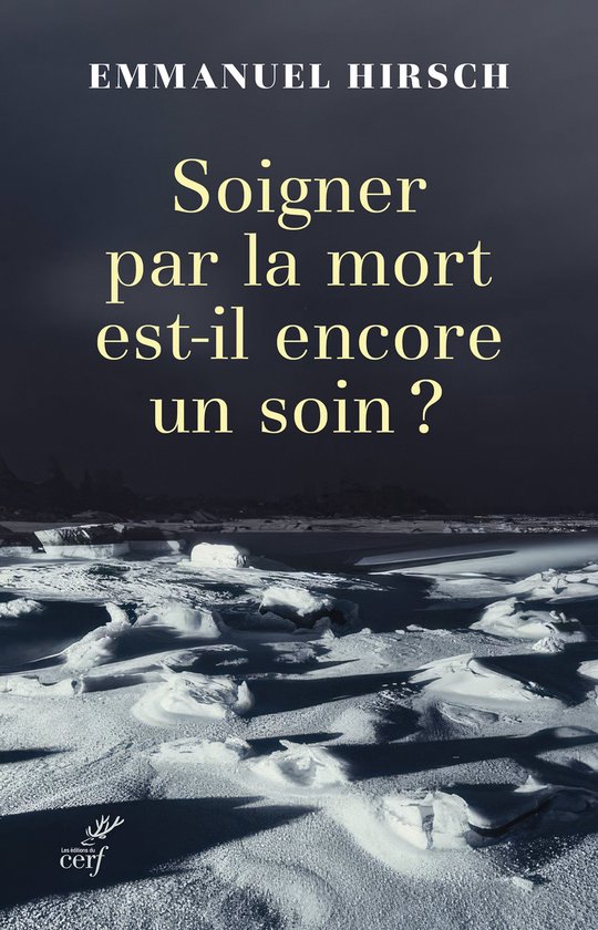 Soigner par la mort est-il encore un soin ? (ebook), Emmanuel Hirsch ...