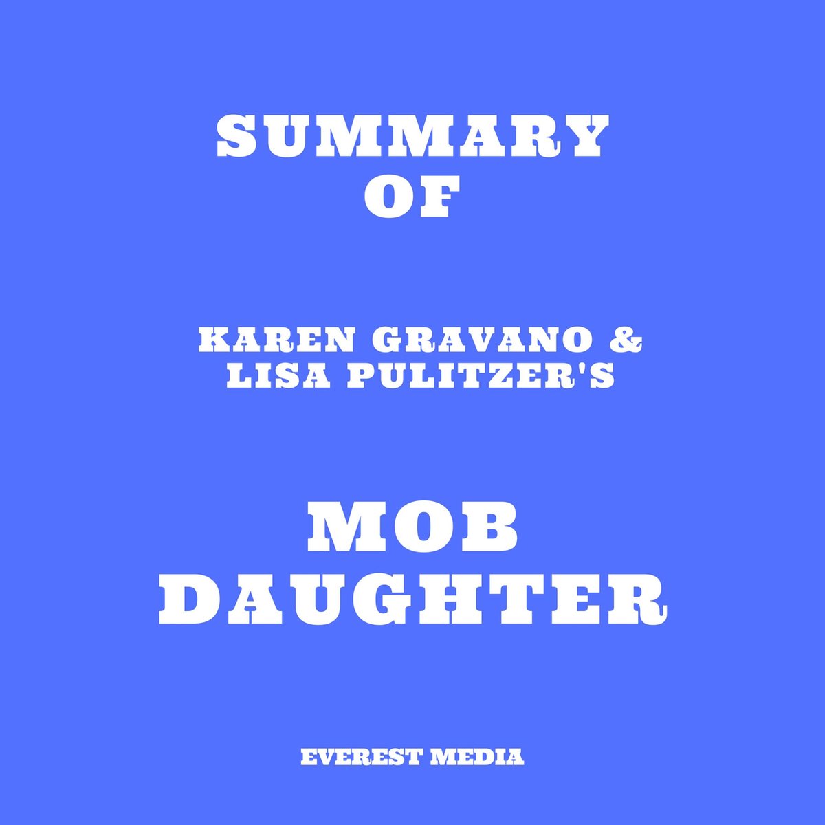 Summary of Karen Gravano & Lisa Pulitzer's Mob Daughter, Everest Media ...