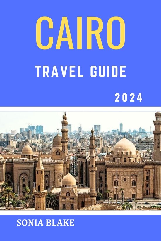 Cairo Travel Guide 2024 (ebook), Sonia Blake | 1230007284441 | Boeken | bol