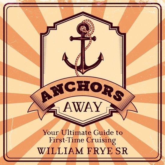 Anchors Away, William Frye SR. | 9781456645779 | Boeken | bol