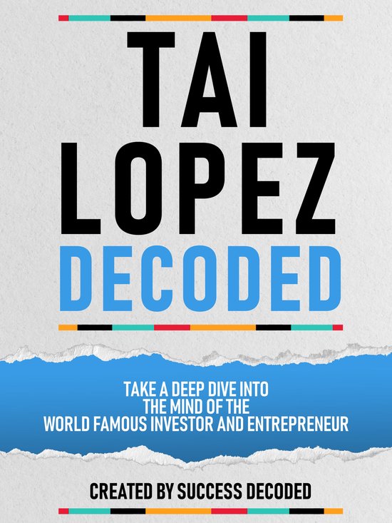 Tai Lopez Decoded - Take A Deep Dive Into The Mind Of The World Famous Investor And... | bol