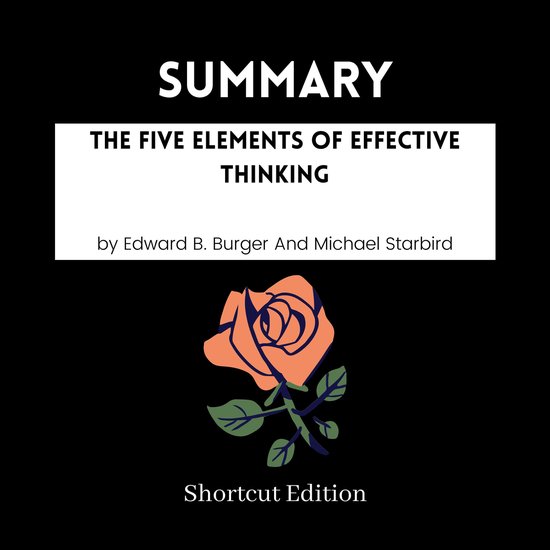 SUMMARY - The Five Elements Of Effective Thinking By Edward B. Burger ...