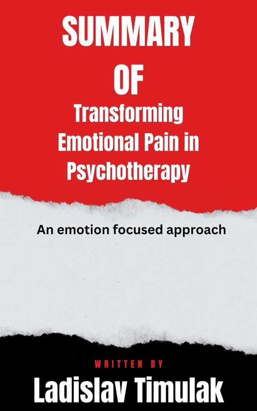 Summary of Transforming Emotional Pain in Psychotherapy An emotion ...