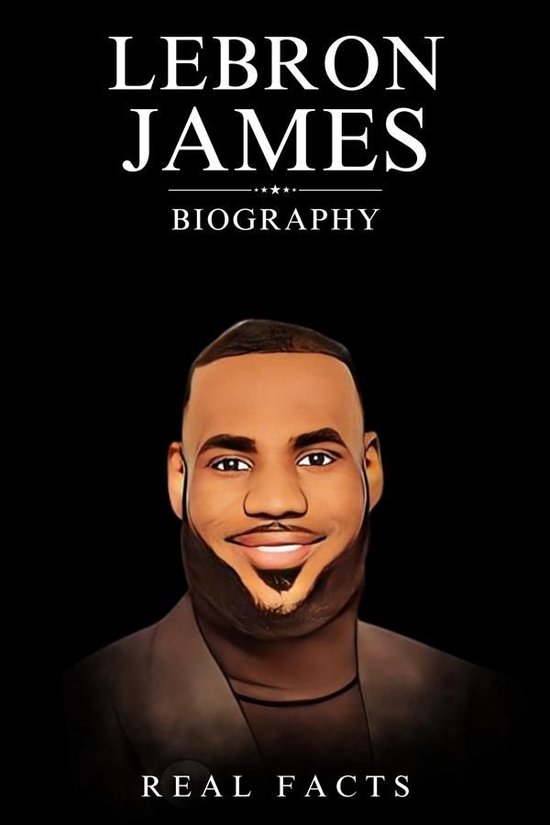 LeBron James Biography (ebook), Real Facts | 9787667139861 | Boeken | bol