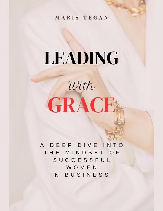 Leading With Grace: A Deep Dive Into the Mindset of Successful Women in ...