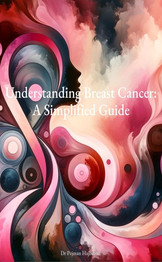 Understanding Breast Cancer: A Simplified Guide (ebook), Pejman Hajbabaie |... | bol