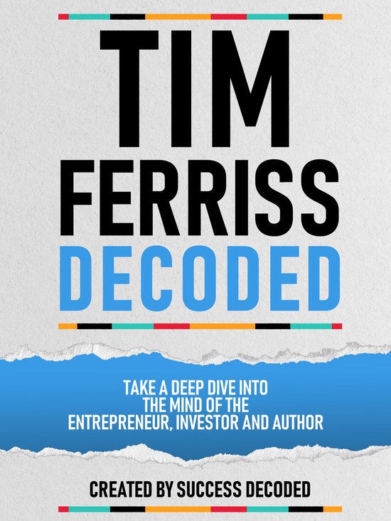 Tim Ferriss Decoded - Take A Deep Dive Into The Mind Of The Entrepreneur, Investor And... | bol