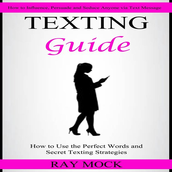 Texting Guide: How to Use the Perfect Words and Secret Texting ...