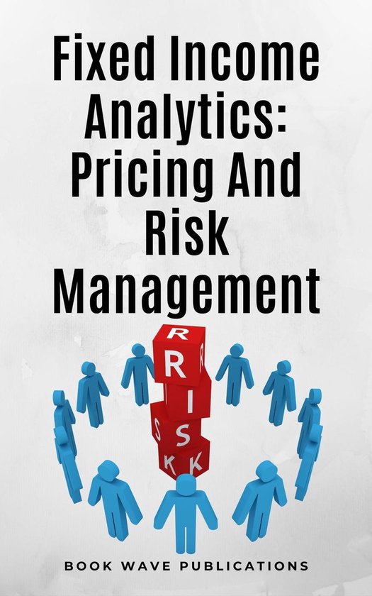 Fixed Income Analytics: Pricing And Risk Management (ebook), Book Wave Publications |... | bol