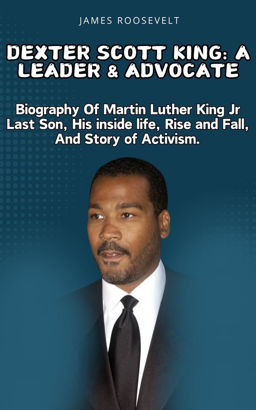 New Biographies - Dexter Scott King: A Leader & Advocate (ebook), James ...