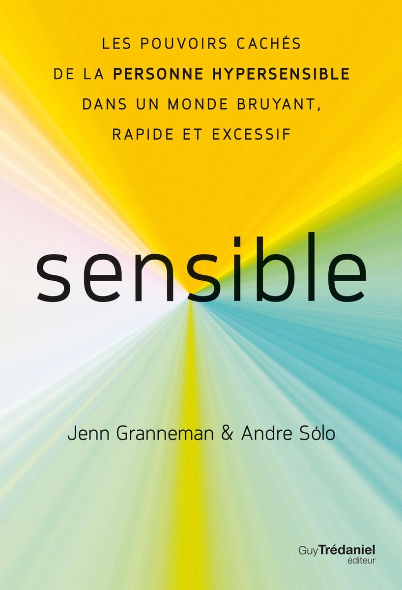 Sensible - Les pouvoirs cachés de la personne hypersensible dans un ...
