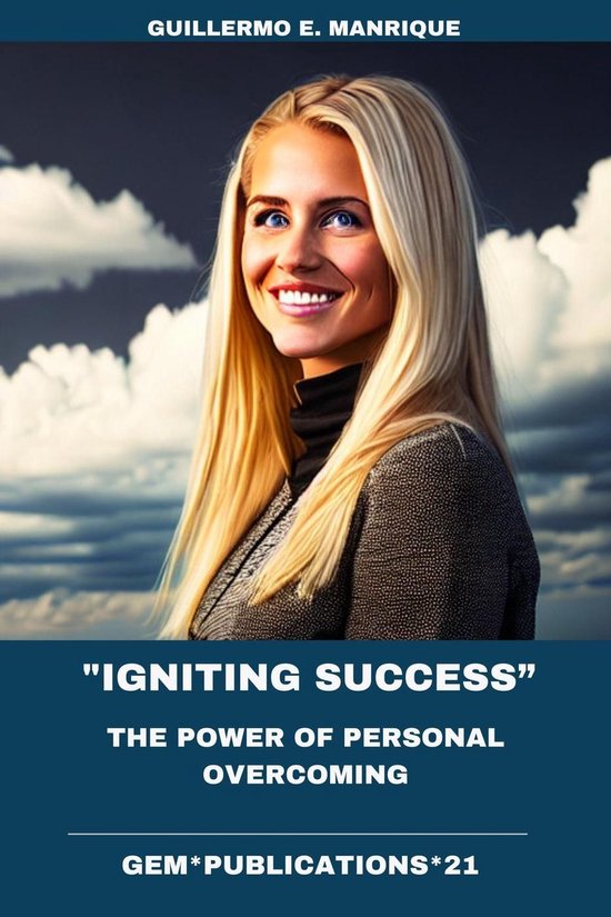 "Igniting Success: The Power of Personal Overcoming" (ebook), Guillermo E. Manrique |... | bol