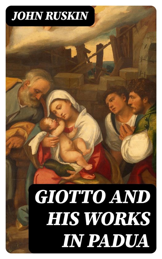 Giotto and his works in Padua (ebook), John Ruskin | 8596547212188 | Boeken | bol