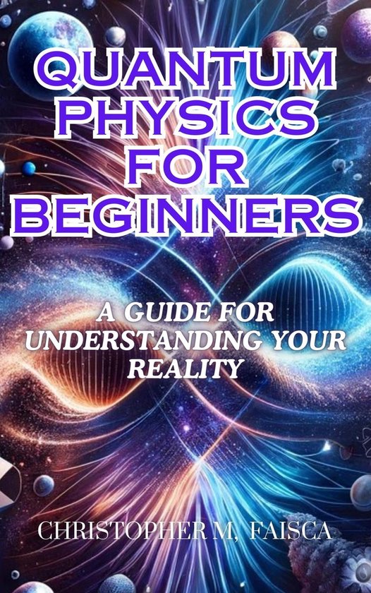 Quantum Physics for Beginners : A Guide for Understanding your Reality (ebook),... | bol