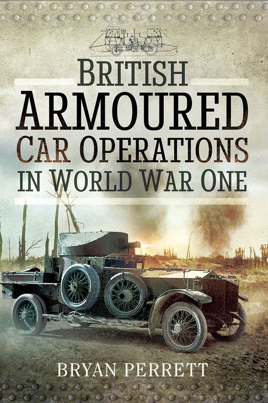 British Armoured Car Operations in World War I (ebook), Bryan Perrett ...