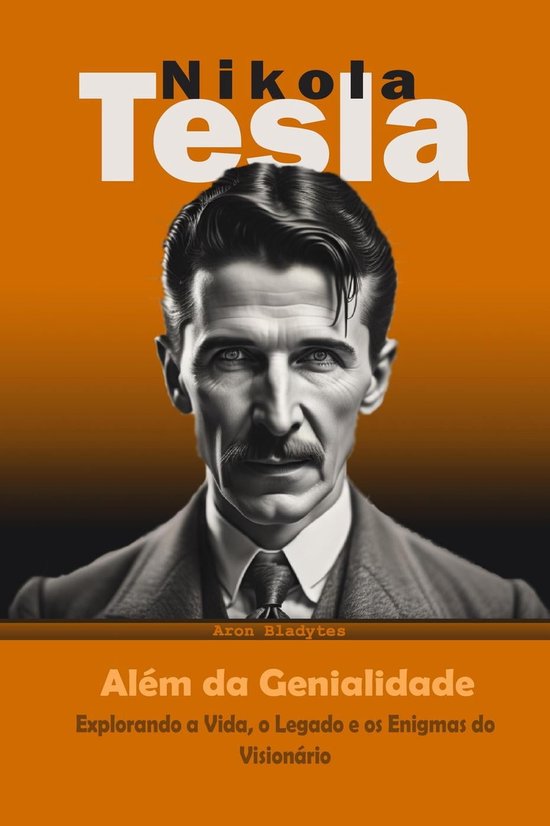 Nikola Tesla: Além da Genialidade - Explorando a Vida, o Legado e os ...