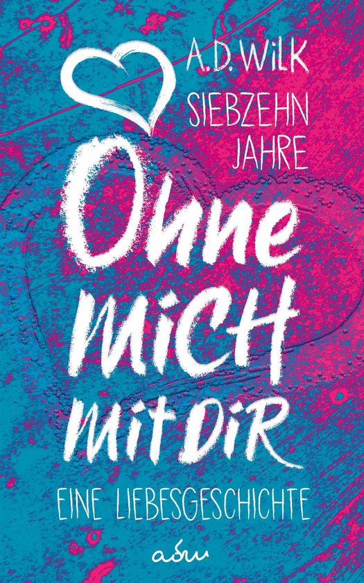 Siebzehn Jahre. Ohne mich. Mit dir. (ebook), A.D. Wilk | 9783754615669 ...