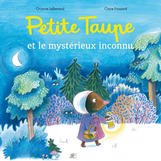 Petite Taupe et le mystérieux inconnu, Orianne Lallemand ...