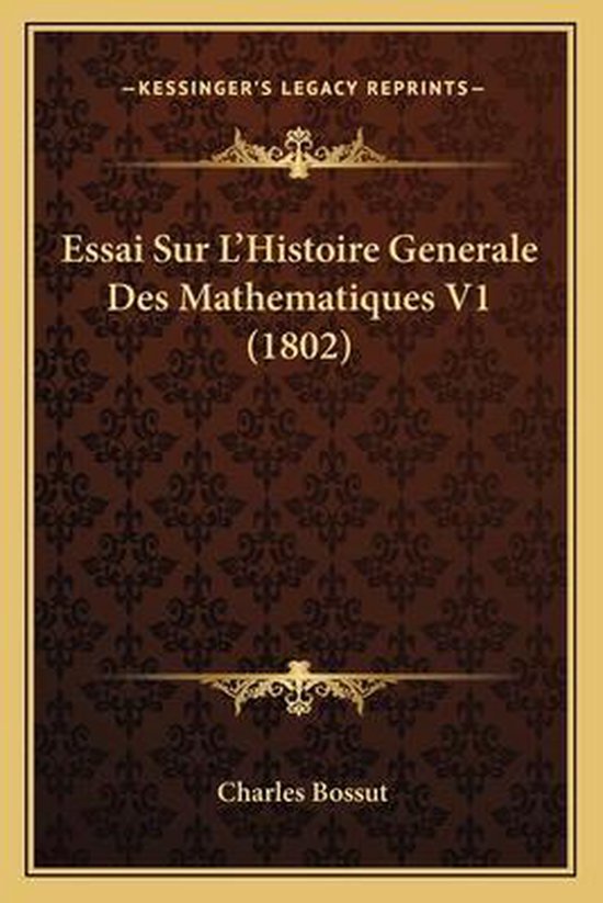 Essai Sur L'Histoire Generale Des Mathematiques V1 (1802), Charles ...