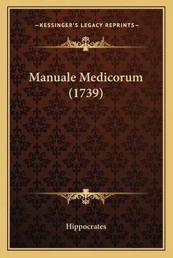 Manuale Medicorum (1739), Hippocrates | 9781166324780 | Boeken | bol.com