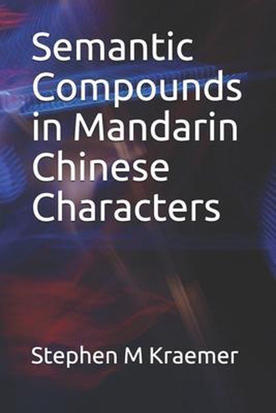 Semantic Compounds in Mandarin Chinese Characters | 9798642555484 | Stephen M Kraemer... | bol.com