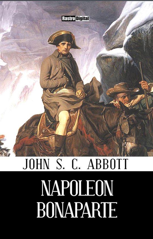 Napoleon Bonaparte (ebook), John S C Abbott | 1230003969236 | Boeken | bol
