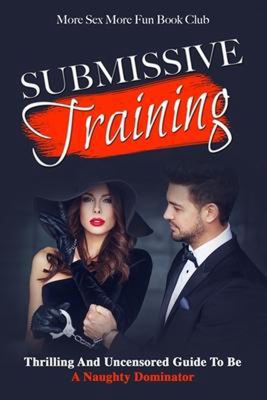 Submissive Training: Thrilling And Uncensored Guide To Be A Naughty ...