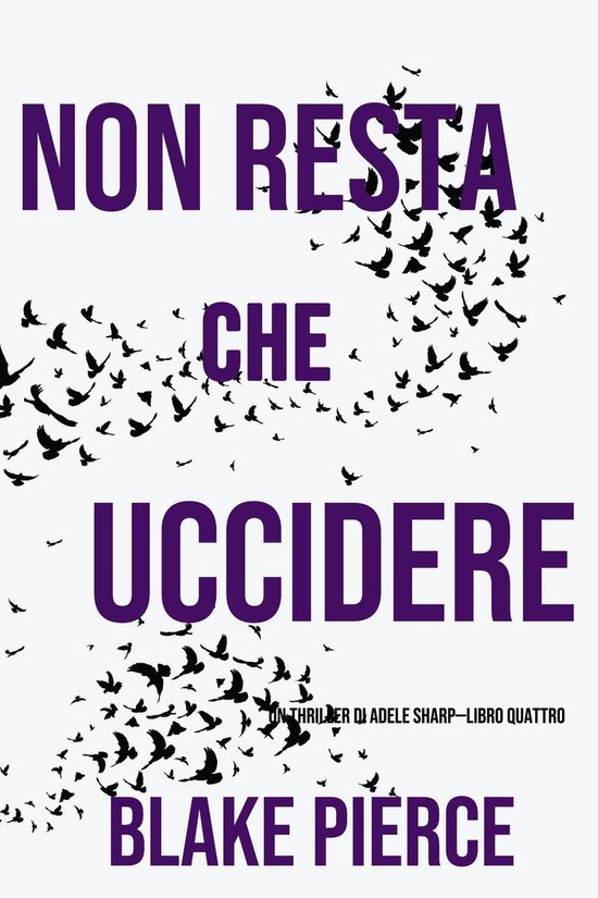 Un thriller di Adele Sharp 4 - Non resta che uccidere (Un thriller di ...
