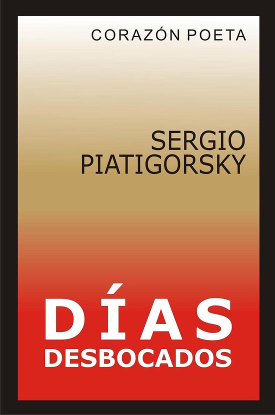 Corazón Poeta 1 - DÍAS DESBOCADOS (ebook), Sergio Piatigorsky ...