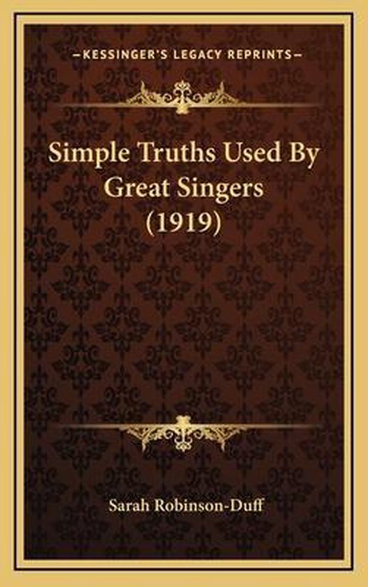 Simple Truths Used by Great Singers (1919), Sarah Robinson-Duff | 9781165618248 | Boeken | bol