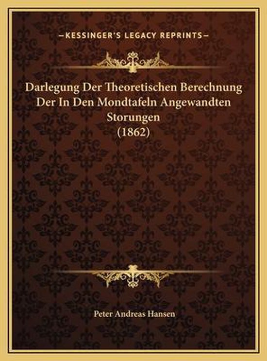 Darlegung Der Theoretischen Berechnung Der in Den Mondtafelndarlegung ... Darlegung Der Theoretischen Berechnung Der in Den Mondtafelndarlegung ...