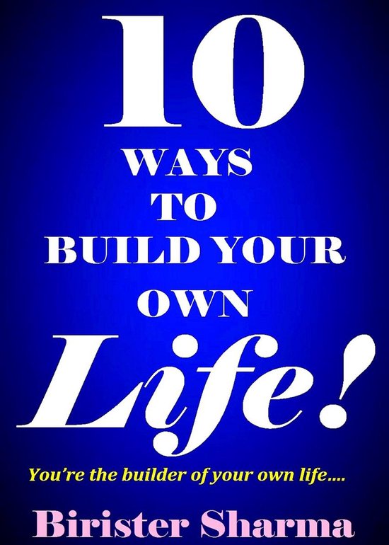 10 Ways To Build Your Own Life! You're The Builder Of Your Own Life ...