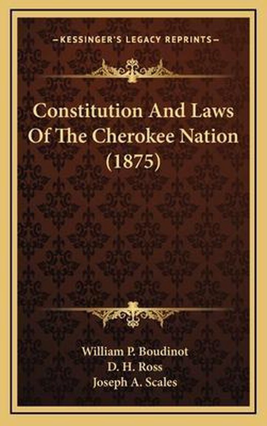 Constitution and Laws of the Cherokee Nation (1875), William P Boudinot ...
